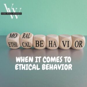 When It Comes To Ethical Behavior - VeryWell Mindset
