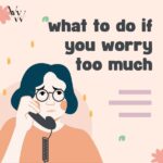 What To Do If You Worry Too Much - VeryWell Mindset